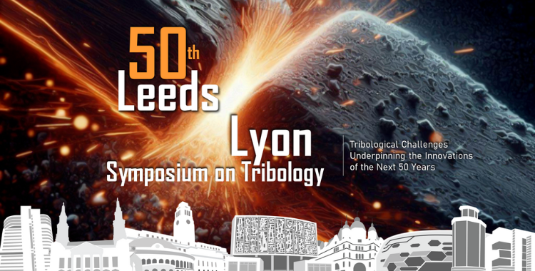 50th Leeds-Lyon Symposium on Tribology | Faculty of Engineering and ...